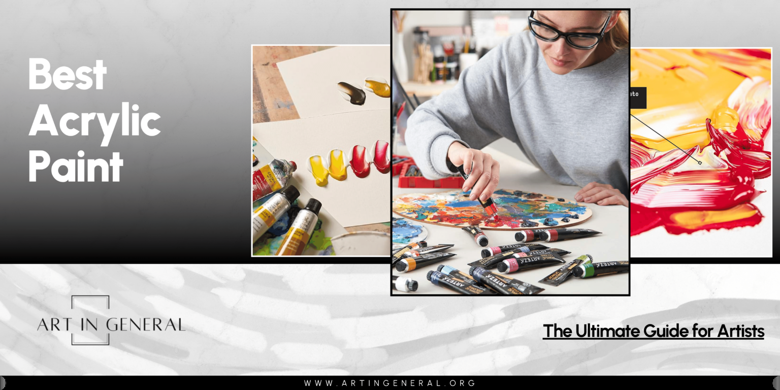 Best Acrylic Paint: The Ultimate Guide for Artists – Art In General